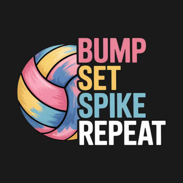 Bump Set Spike Repeat Volleyball - Bump Set Spike Repeat Volleyball - T ...