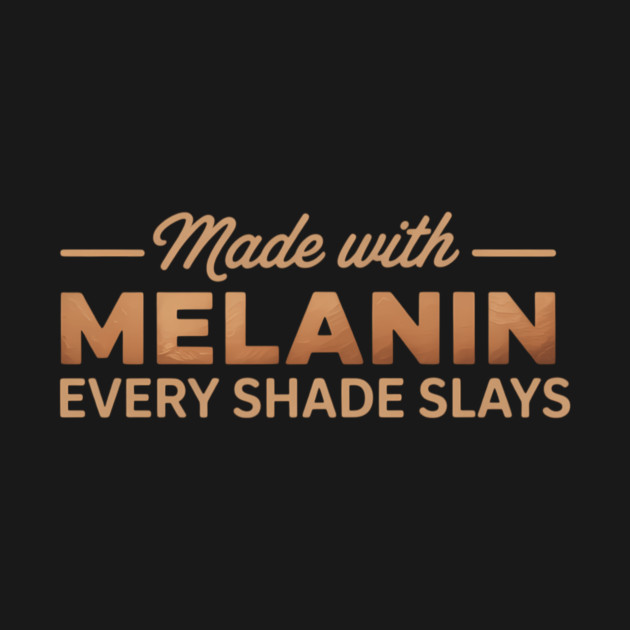 Made with Melanin Every Shade Slays Black Queen Women - Made With ...