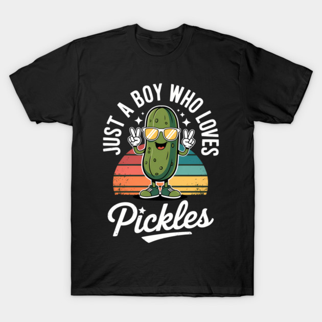 Just a Boy Who Loves Pickles Pickle Teen Boys - Just A Boy Who Loves ...