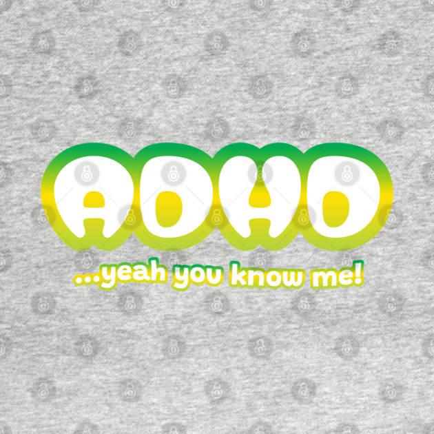 ADHD ...yeah you know me! - Adhd - T-Shirt | TeePublic