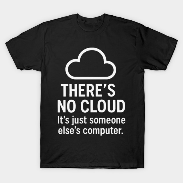 There's No Cloud It's Just Someone Else's Computer - Funny Quote ...