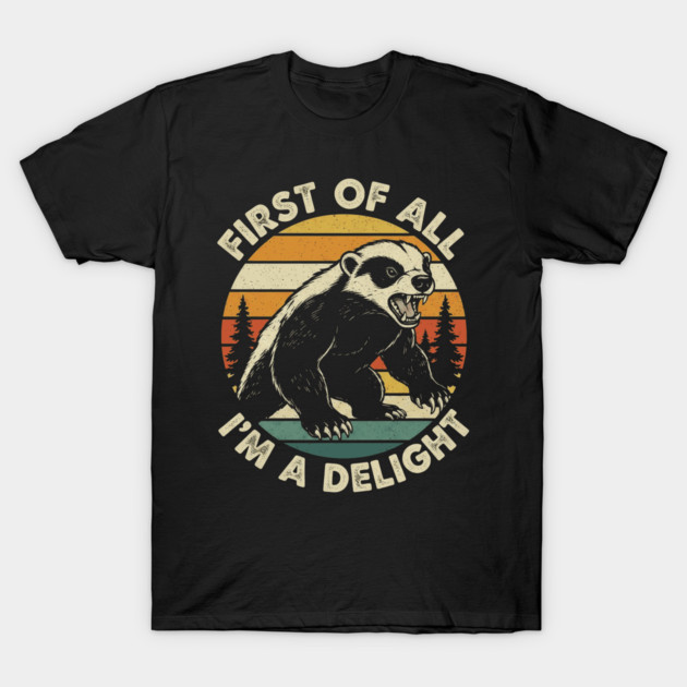 Honey Badger First Of All I'm A Delight Funny Retro Animal Sarcasm ...