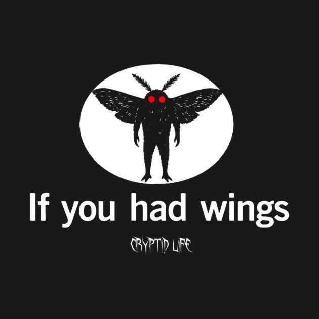 Mothman - If You Had Wings - If You Had Wings - T-Shirt | TeePublic