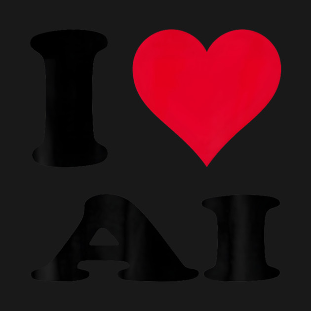 I Love Ai - Ai Love Statement - T-Shirt | TeePublic