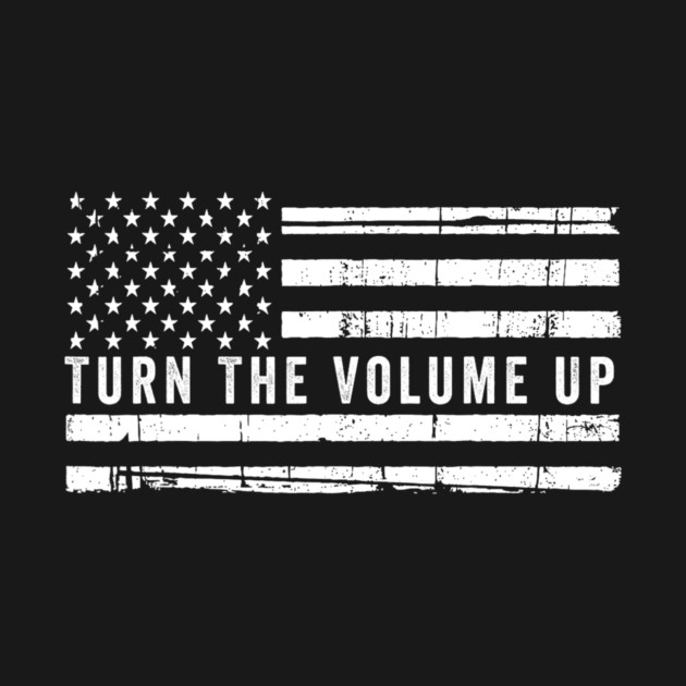 Turn The Volume Up American Saying Immigrant - Funny Saying - T-Shirt ...