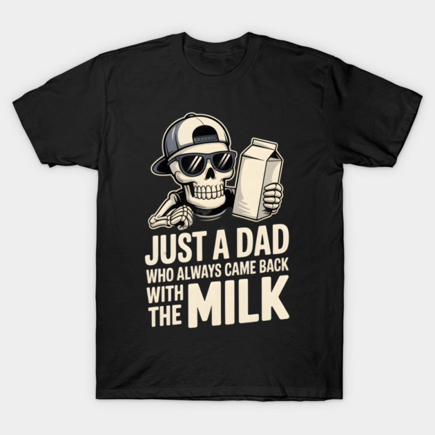 Just A Dad That Always Came With The Milk - Funny Dad Joke - T-Shirt ...
