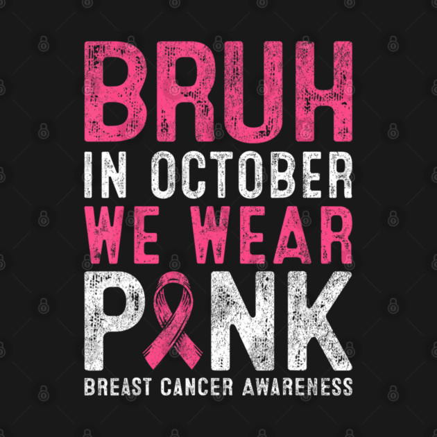 Breast For Bruh In October Pink - October Wear Pink - T-Shirt | TeePublic