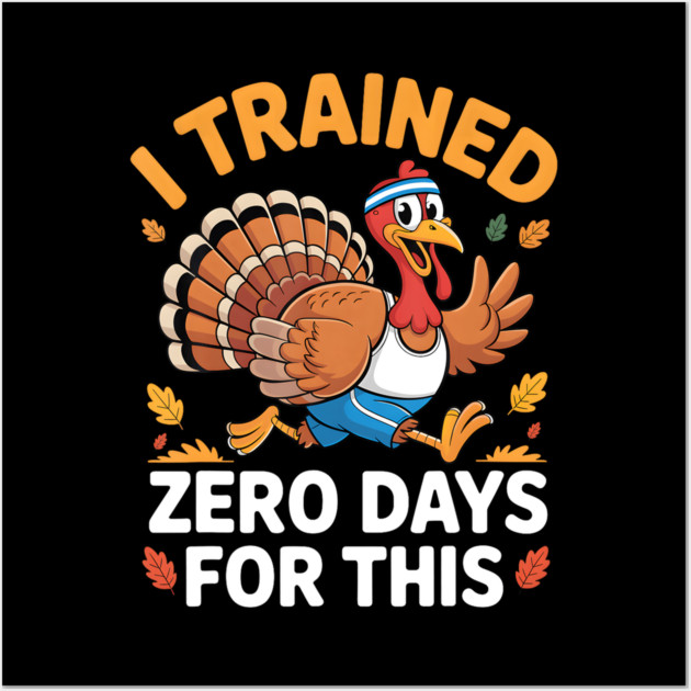 Thanksgiving Running Turkey Trot I Trained Zero Days - Thanksgiving ...