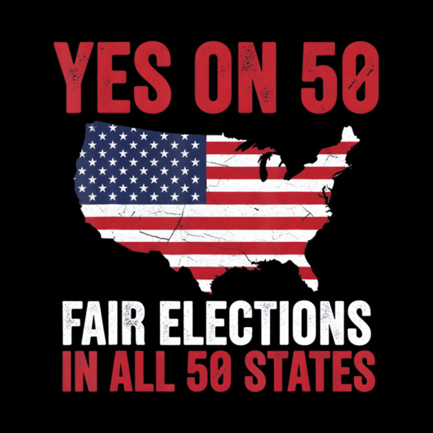 Yes On Prop 50 Fair Elections In All 50 States Flag - Fair Elections ...