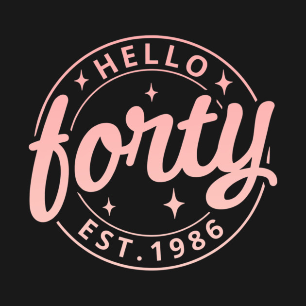 Hello Forty Est. 1986 Pink Retro Badge - 40th Birthday Design - T-Shirt ...
