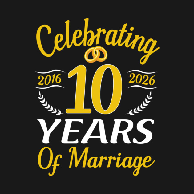 10 Years Of Marriage Est 2016 10th Wedding Anniversary Party - 10 Years ...