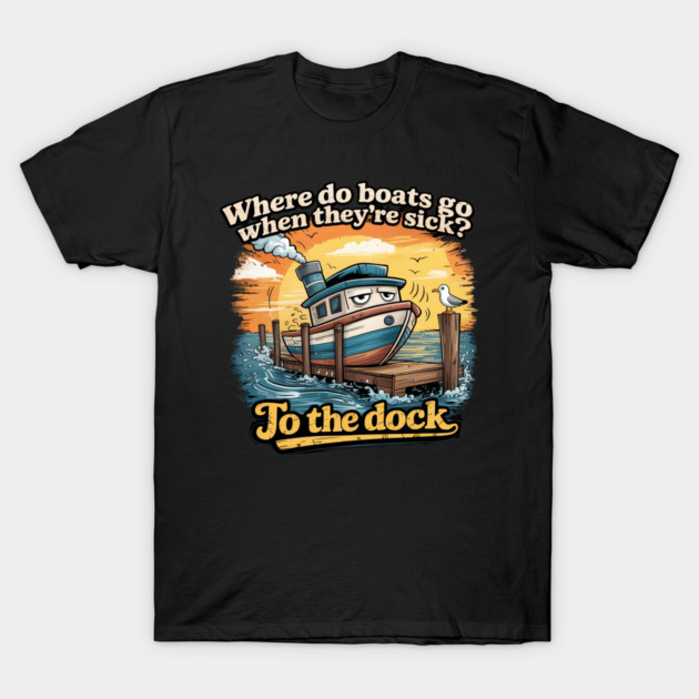 Where Do Boats Go When They're Sick_ To The Dock. - Funny Sayings - T ...