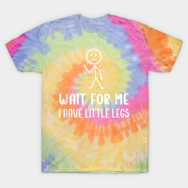 Wait for Me - Humor - T-Shirt | TeePublic