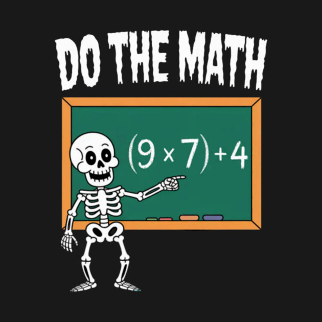 Do The Math 67 Meme Joke Halloween Skeleton Math Teacher - Skeleton - T-Shirt | TeePublic