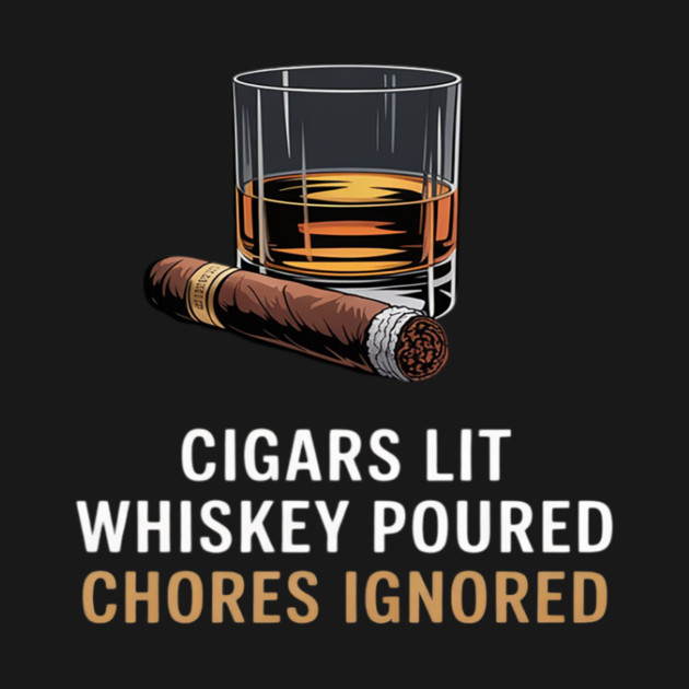 Cigars Lit Whiskey Poured Chores Ignored Funny Backyard - Cigars Lit ...