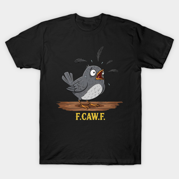 F.CAW.F. Scared Bird Cartoon - Fcawf Scared Bird Cartoon - T-Shirt ...