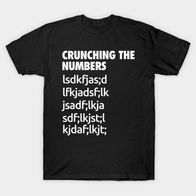 Crunching The Numbers Chit Humour - Crunching Numbers Humour - T-Shirt ...