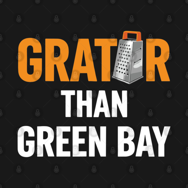 Grater-Than-Green-Greater-Cheese-Grate - Grater Than Green - T-Shirt ...