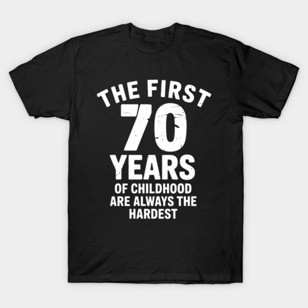 The First 70 Years of Childhood are Hardest 70th Birthday - The First ...