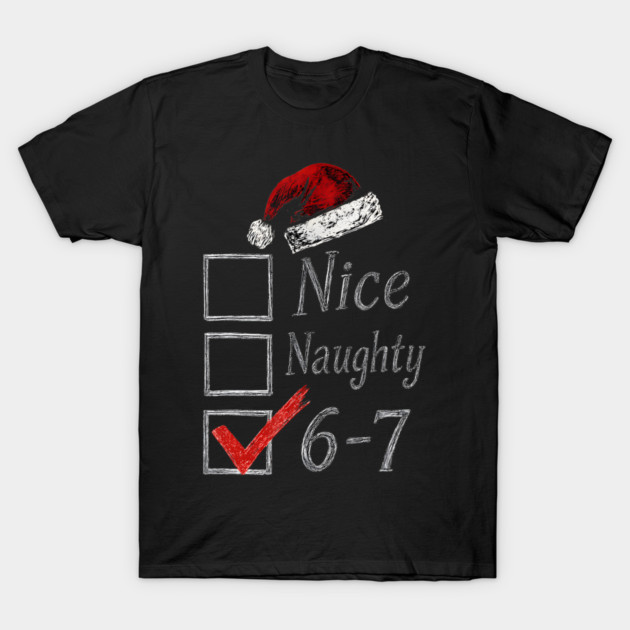 6-7 Nice Naughty 67 Santa Six Seven - Funny Christmas Meme - T-Shirt ...