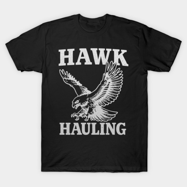 Hawk Hauling - Hawk Hauling - T-Shirt | TeePublic