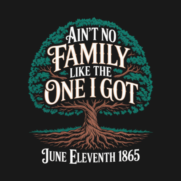 Ain't No Family Like The One I Got Juneteenth Family - Aint No Family ...