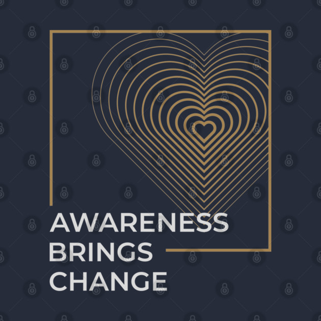 Awareness Brings Change - Self Awareness - T-Shirt | TeePublic