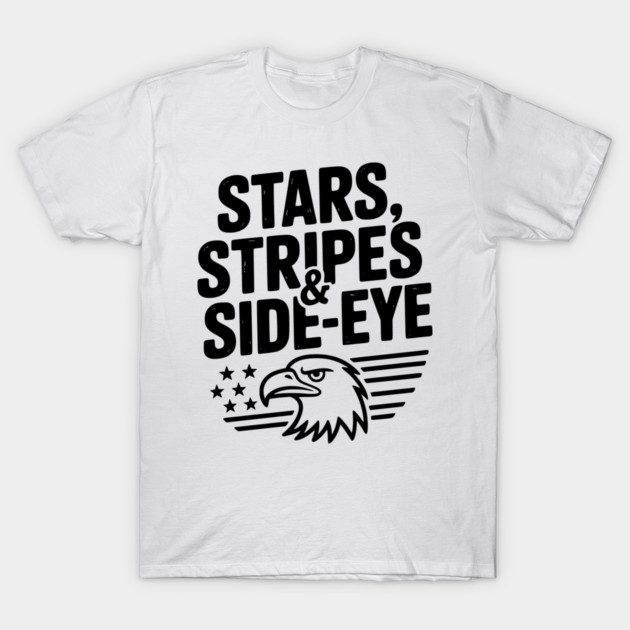 Stars, Stripes & Side-Eye - Stars Stripes Side Eye - T-Shirt | TeePublic