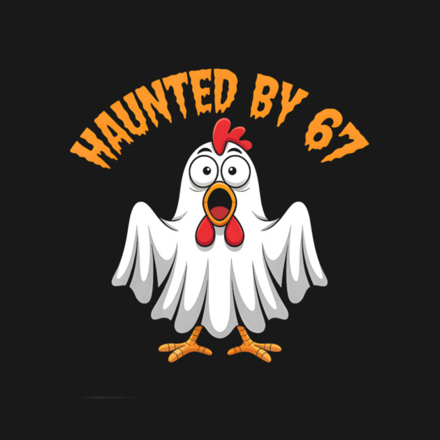 Haunted By 67 Ghost Chicken Halloween - Funny Halloween Ghosts - T ...