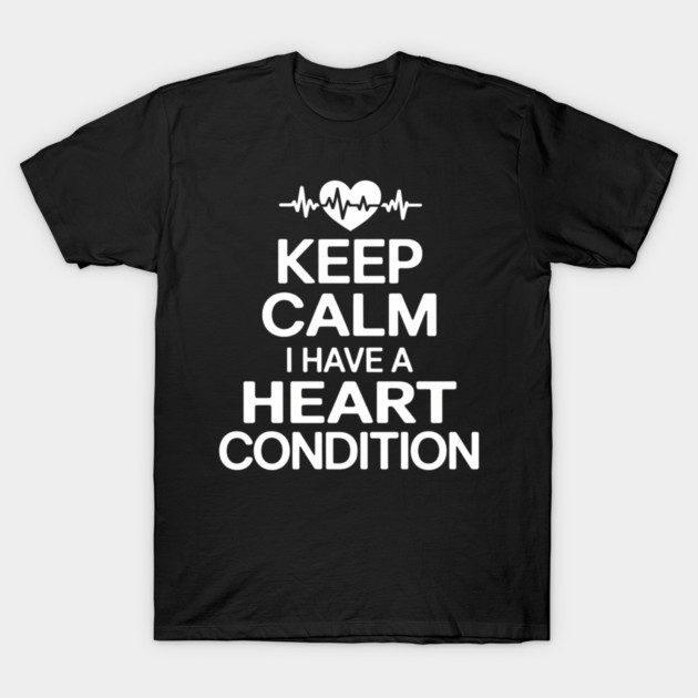 Keep Calm I Have A Heart Condition Post Op - Keep Calm I Have A Heart ...