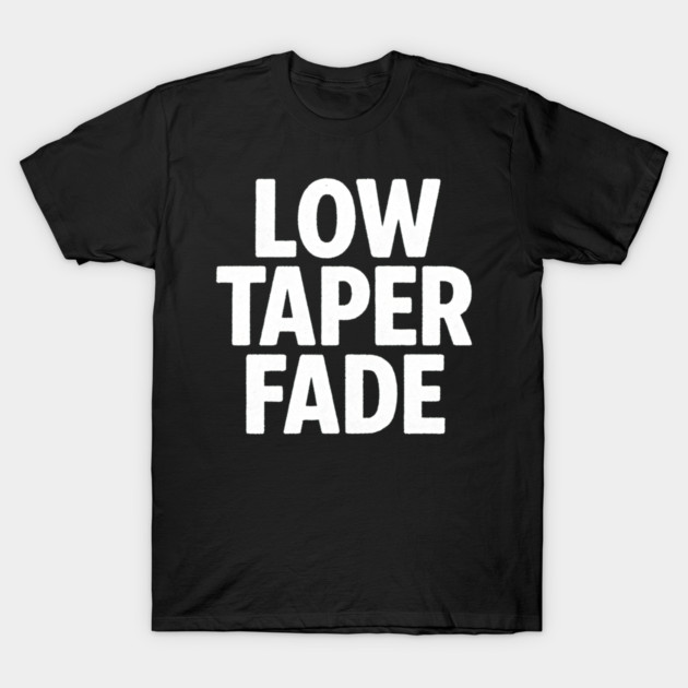 Low Taper Fade – Barber Typography - Barber - T-Shirt | TeePublic