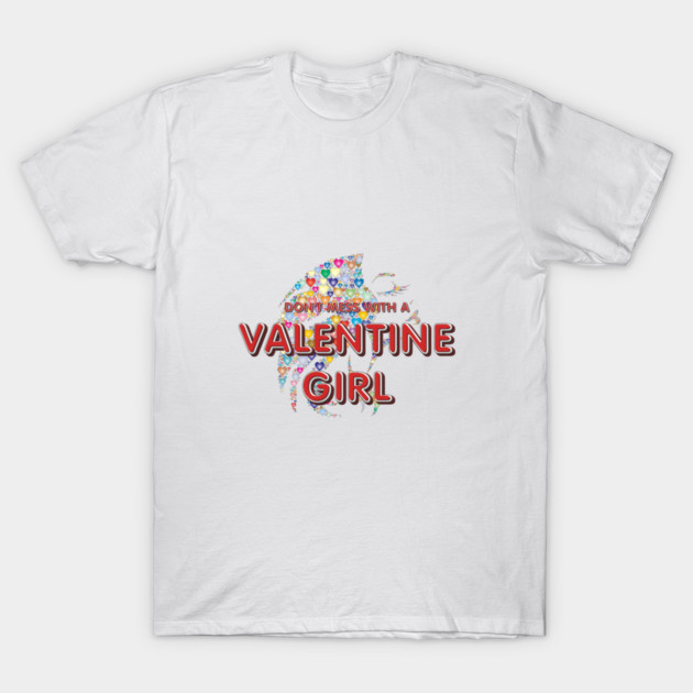 Don't Mess With a Valentine Girl - Valentine Girl - T-Shirt | TeePublic