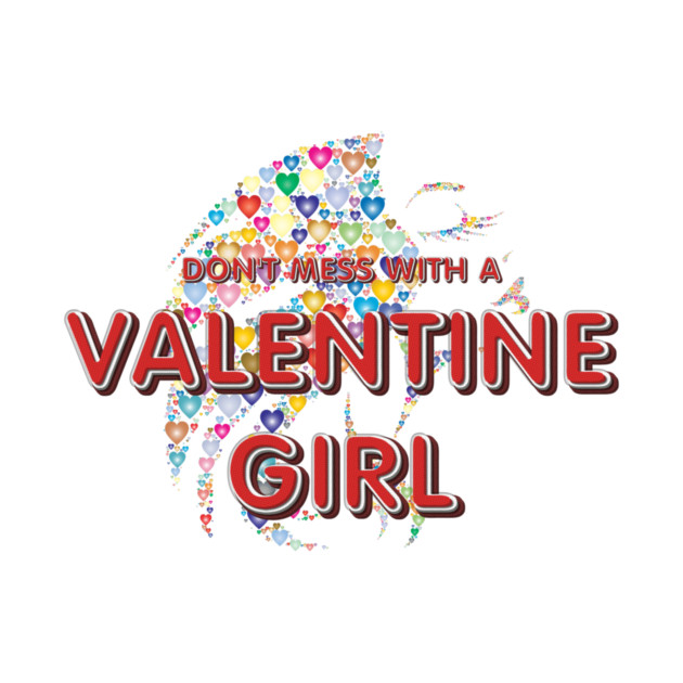 Don't Mess With a Valentine Girl - Valentine Girl - T-Shirt | TeePublic