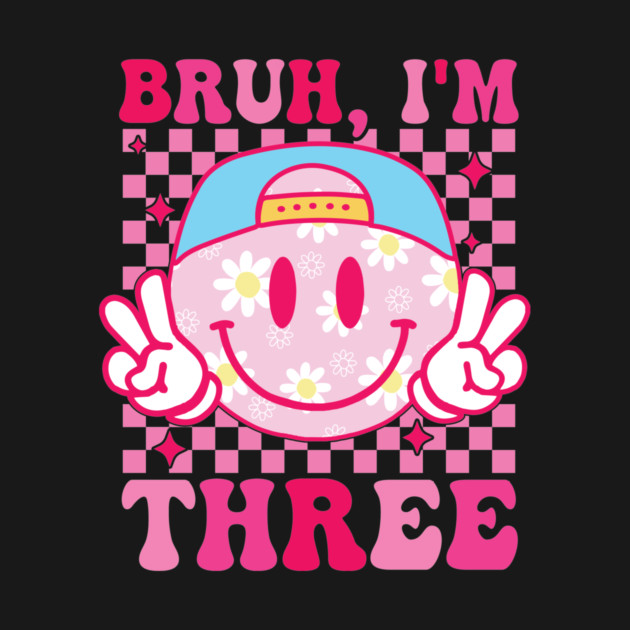 Bruh I'm Three 3 3rd Birthday Girls Groovy 3 Years Old - Birthday Girl ...