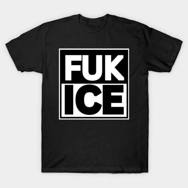 Fck ICE – Bold Anti-ICE Protest Typography - Ice - T-Shirt | TeePublic