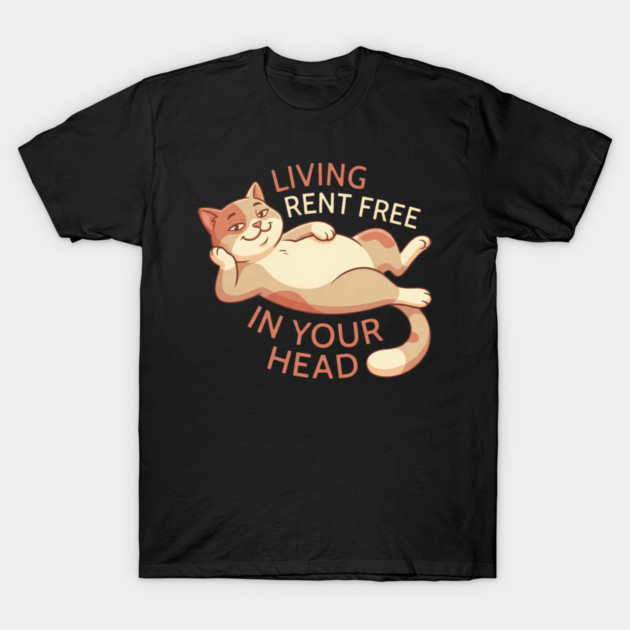 Rent Free Cat Meme - Rent Free - T-Shirt | TeePublic
