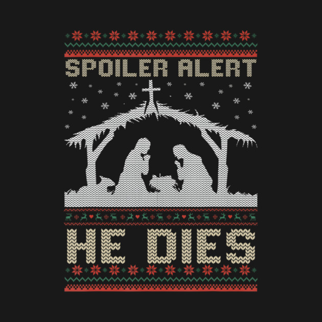 Spoiler Alert He Dies Jesus Nativity Scene Ugly - Ugly Christmas ...