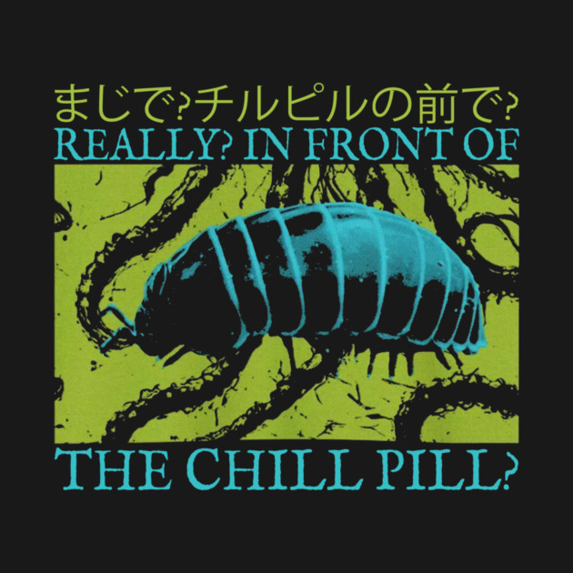 In Front Of The Chill Pill - In Front Of The Chill Pill - T-Shirt ...