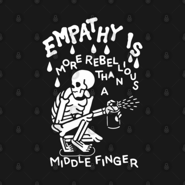 Empathy Is More Rebellious Than A Middle Finger - Empathy Rebellious ...