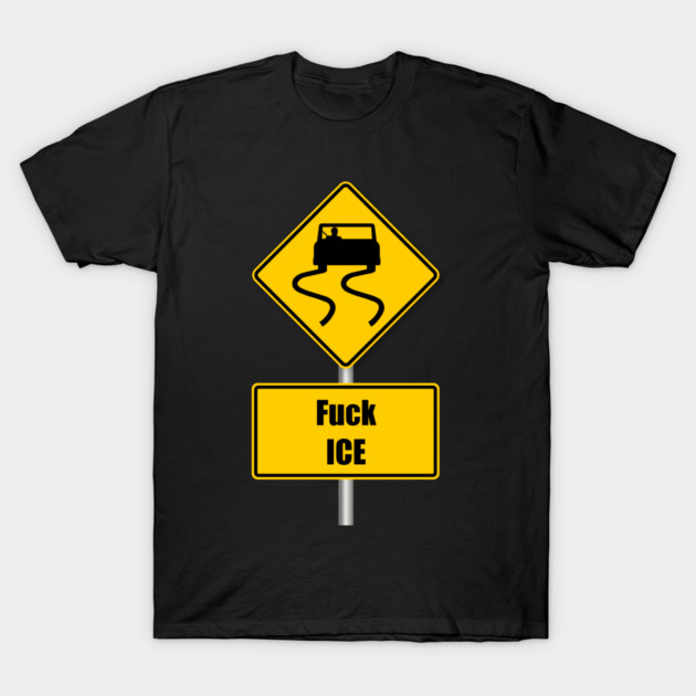 Dangerous Driving Conditions - Fuck Ice - T-Shirt | TeePublic