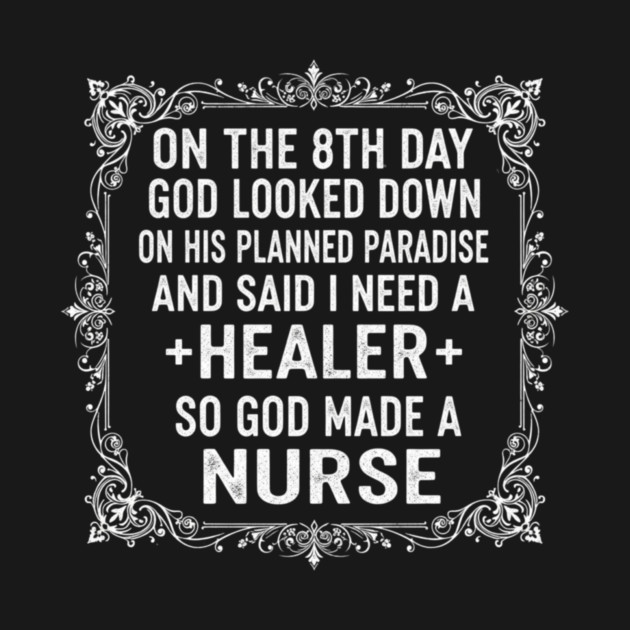 ON THE 8TH DAY GOD LOOKED DOWN SO GOD MADE A NURSE! - 8th Day God ...