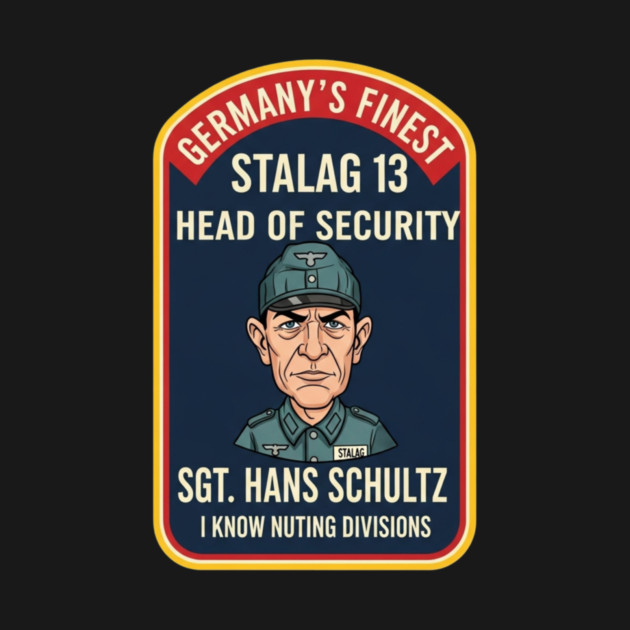 Germany's Finest Stalag 13 Head of Security Sgt. Hans Schultz Nuting ...