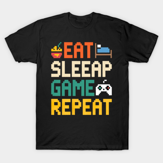 Eat Sleep Game Repeat Gaming Fans - Game - T-Shirt | TeePublic