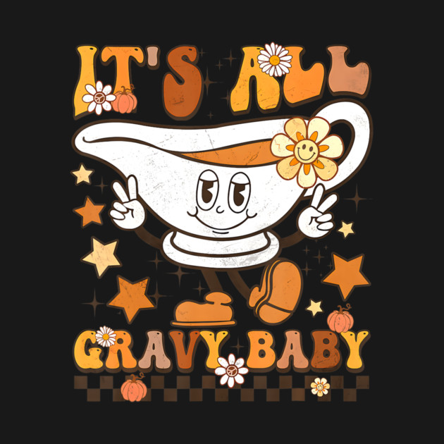 Its All Gravy Baby Groovy HapThanksgiving - Thanksgiving Sayings - T ...