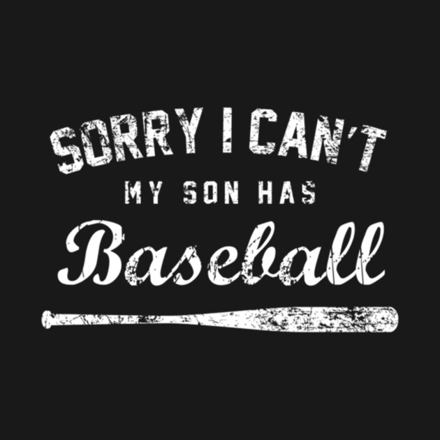 Sorry I Cant My Son Has Baseball Baseball Mom - Baseball Mom Life - T ...