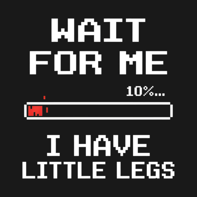 JAN-107 Wait For Me Little Legs Loading Bar - Wait For Me I Have Little ...