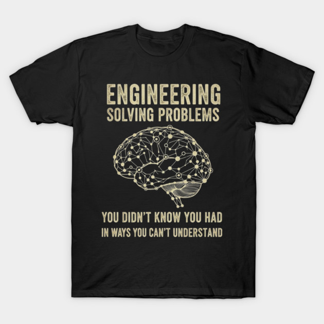 ENGINEERING SOLVING PROBLEMS You Didn't Know Brain Ways Graphic Garment ...
