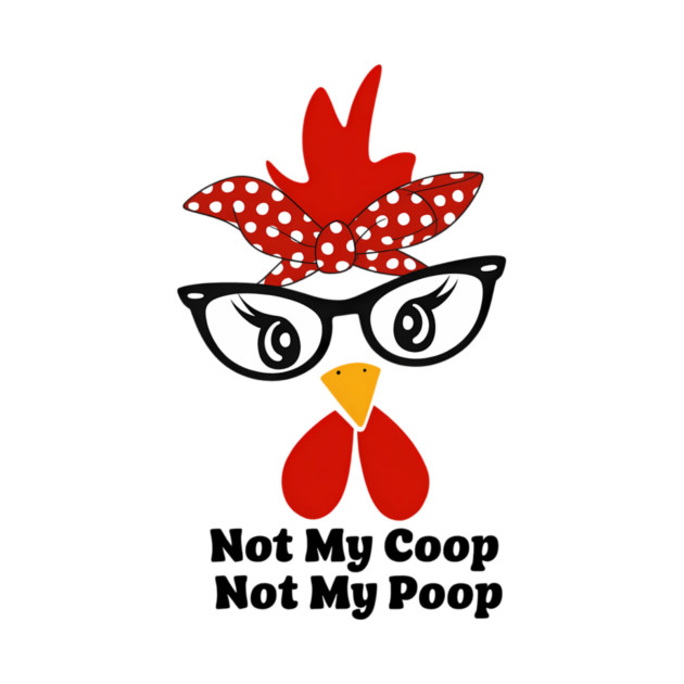 Not My Coop Not My Poop Funny Chicken Lover Chicken Mom - Funny Chicken ...