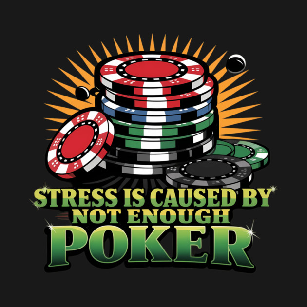 Stress Is Caused By Not Enough Poker Funny Card Player - Funny Card ...
