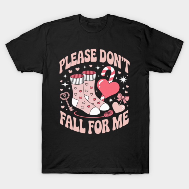 Valentine Nurse Please Don't Fall for Me - Please Dont Fall For Me - T ...